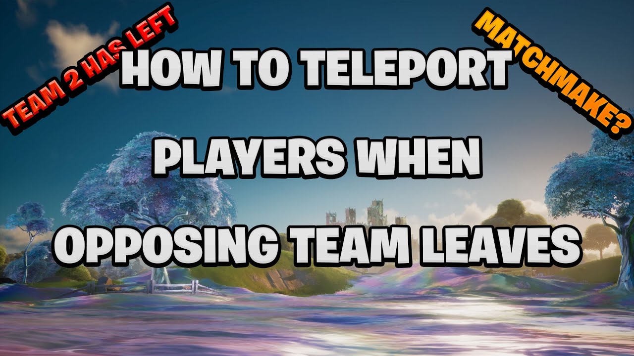 How to Teleport Players When Other Team Leaves in Fortnite Creative ...