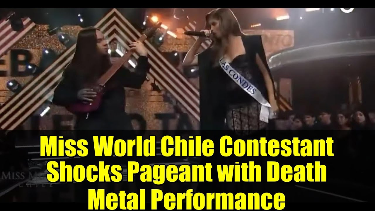Miss World Chile Contestant Shocks Pageant with Death Metal Performance ...