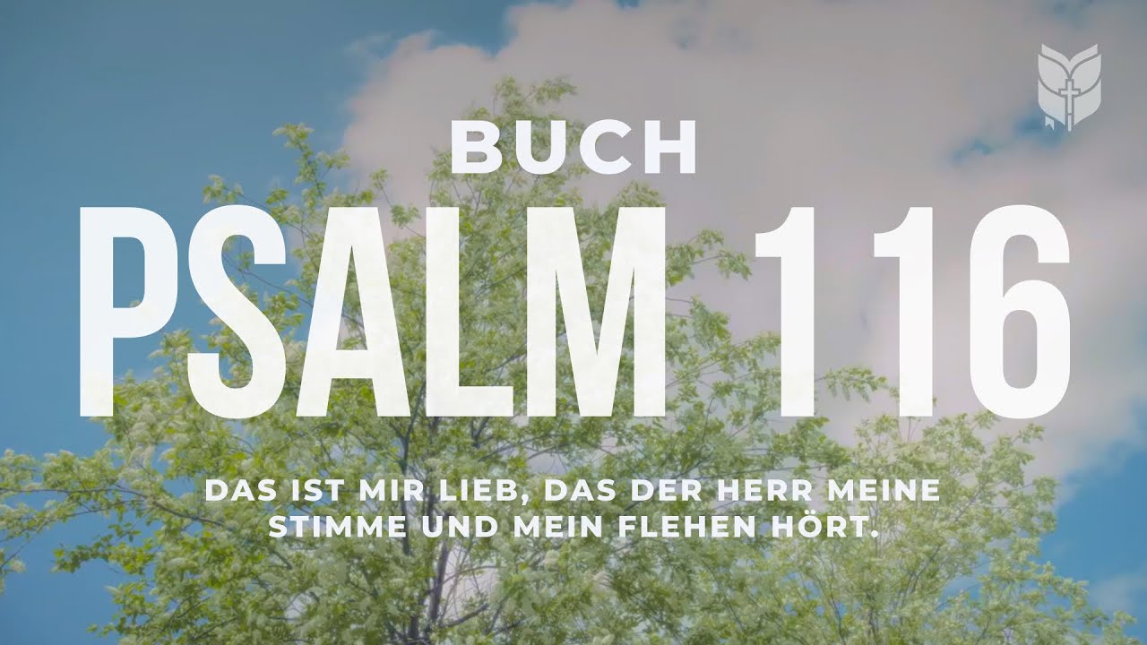 Bibel. Psalm 116. Das ist mir lieb, daß der HERR meine Stimme und mein ...