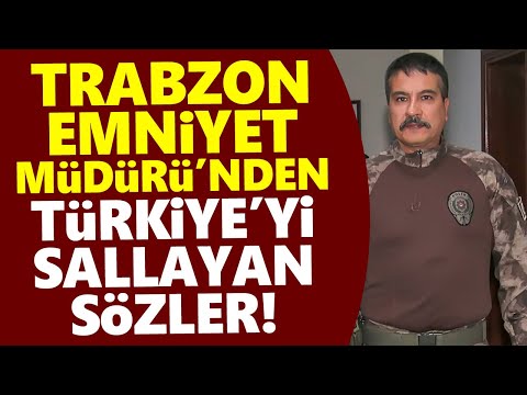 Trabzon Emniyet Müdürü Metin Alper'den Türkiye'yi sallayan sözler