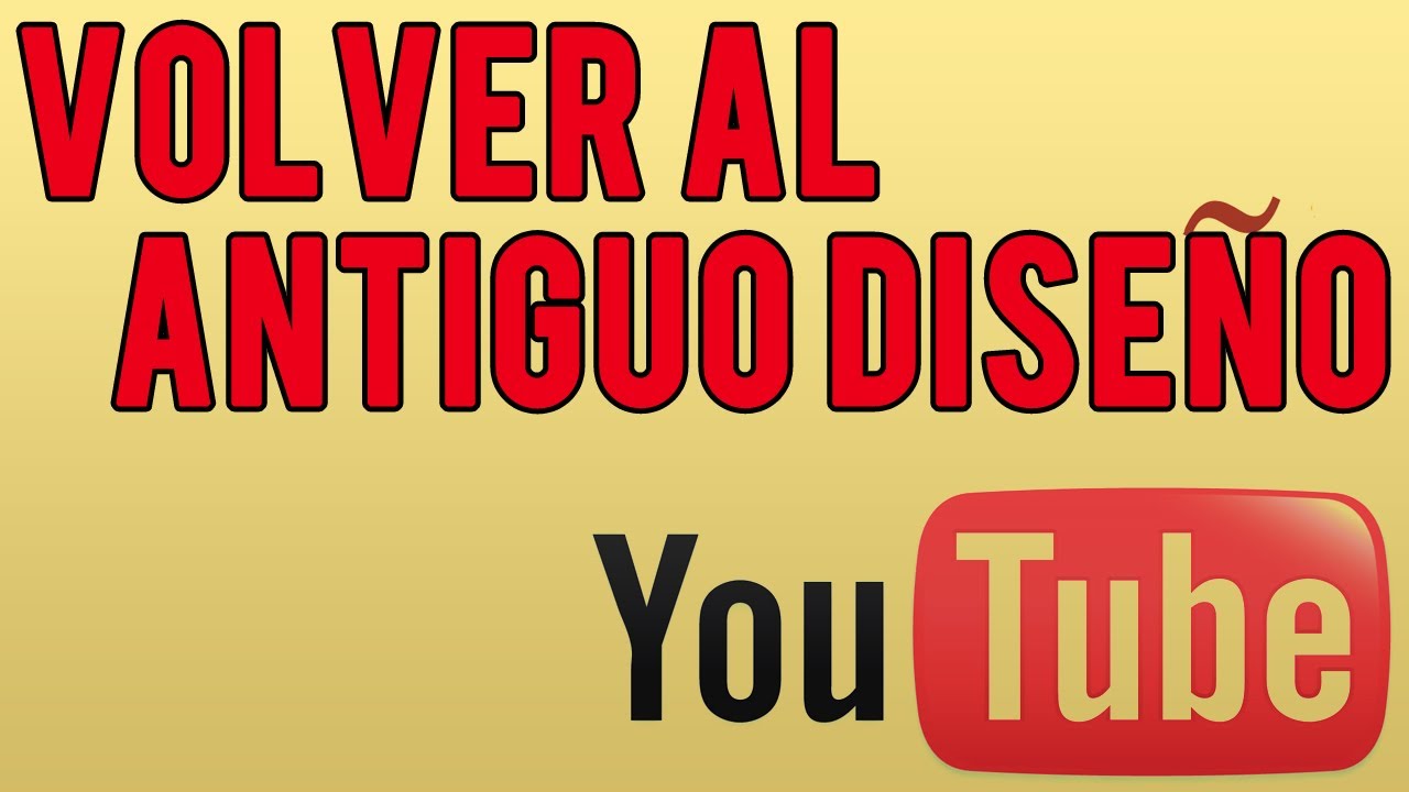 Cómo Volver Al Antiguo Diseño de Youtube [2012] | Google Chrome - YouTube