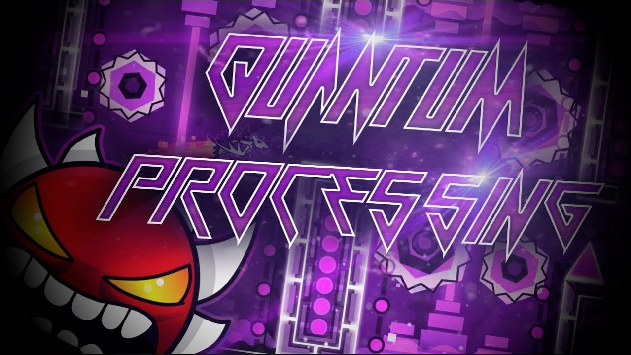 Geometry Dash | Quantum Processing (Extreme Demon) by Riot & Hinds ...