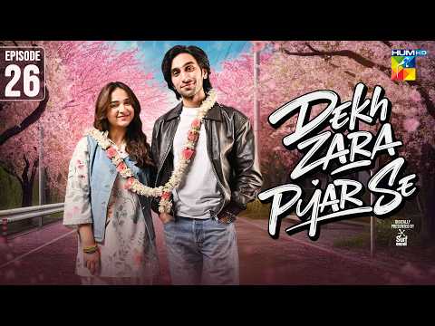 Dekh Zara Pyar Se - Episode 26 [Eng Sub] - 16 March 2026 - [ Yumna Zaidi & Hamza Sohail ] HUM TV