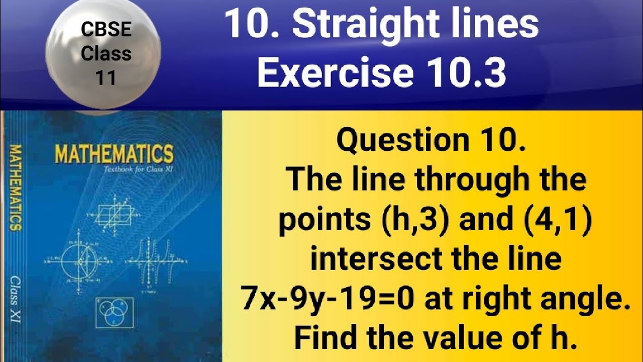 CBSE Class 11 EX 10.3 Q 10: The line through the points (h,3) & (4,1 ...