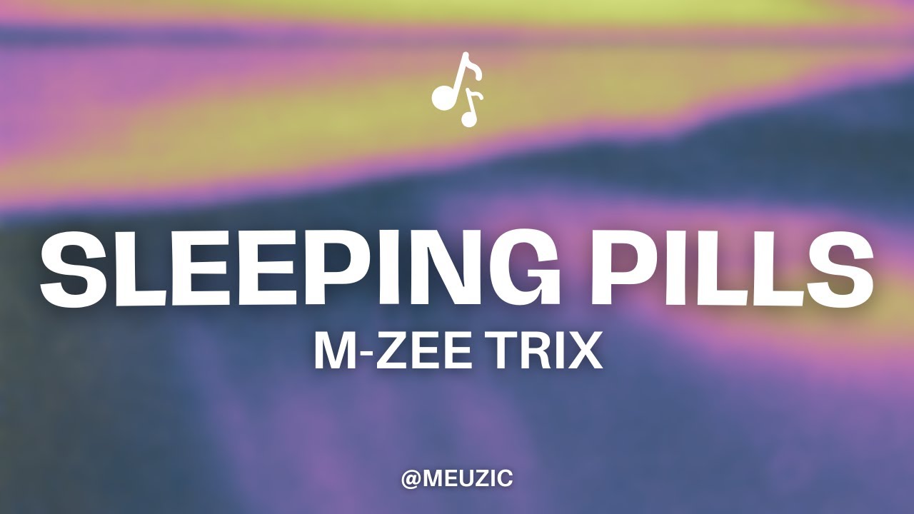 M-zee Trix - Sleeping Pills (Lyrics) - YouTube Music