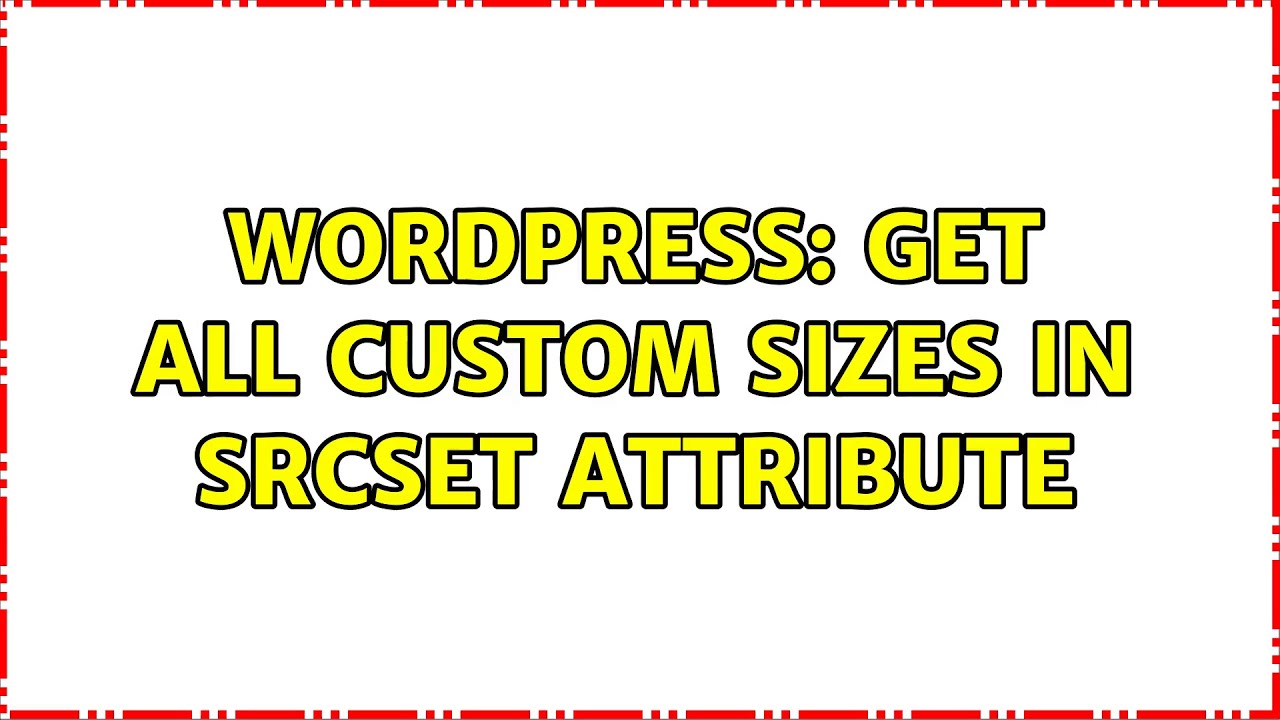 Wordpress Get All Custom Sizes In Srcset Attribute YouTube wordpress-get-all-custom-sizes-in-srcset-attribute-youtube