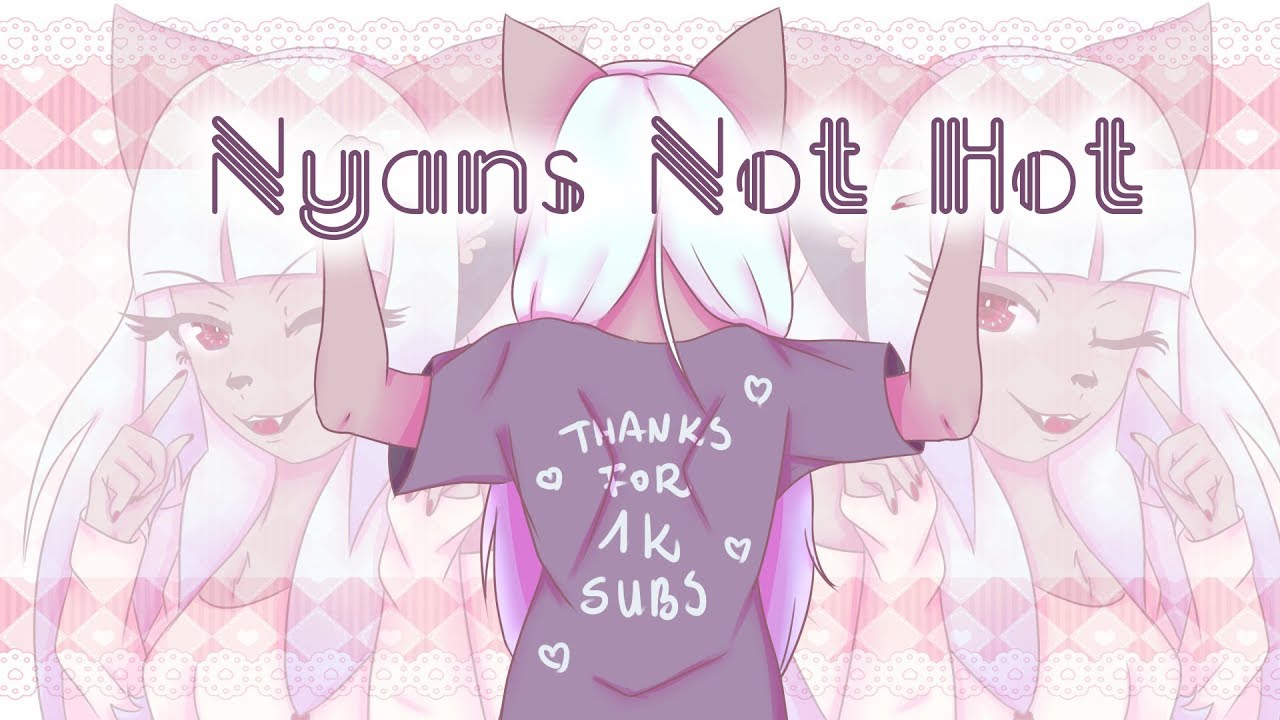 Nyans not hot | meme (1k subs special) - YouTube Music