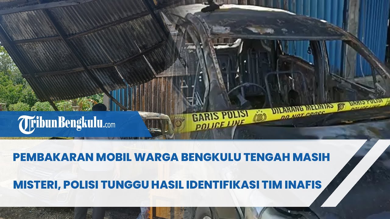 Pembakaran Mobil Warga Bengkulu Tengah Masih Misteri, Polisi Tunggu ...