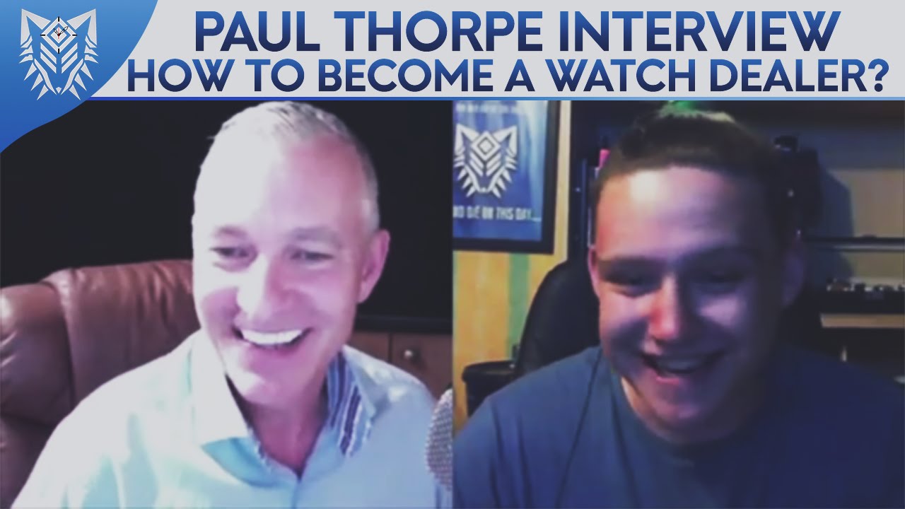 Paul Thorpe Interview || How to Become a Watch Dealer! - YouTube