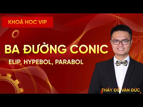 Ba Đường Conic – Elip, Hypebol, Parabol | Lý Thuyết Trọng Tâm Toán 12