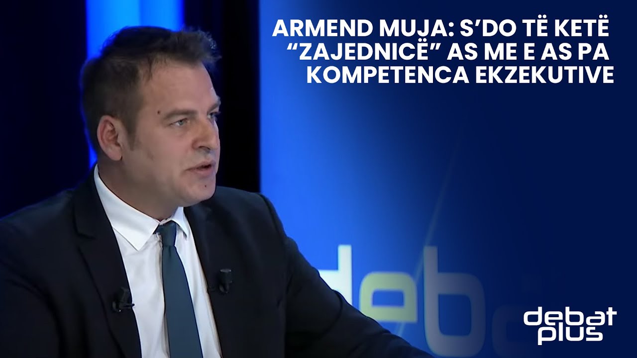 Armend Muja: S’do të ketë “Zajednicë” as me e as pa kompetenca ...