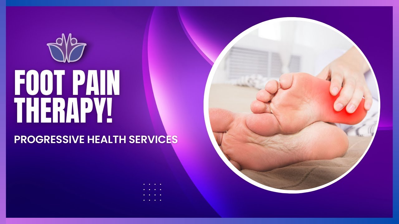 Foot Pain Therapy | Progressive Health Services - YouTube