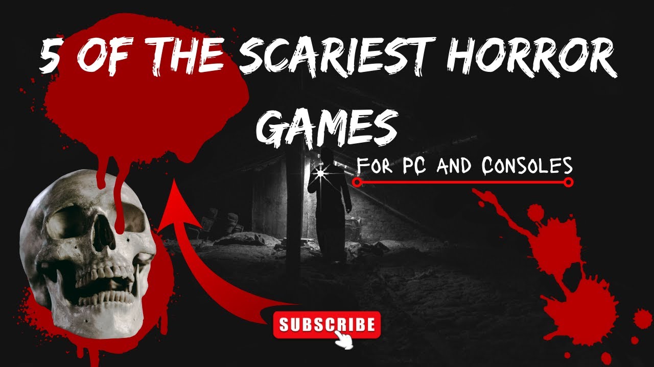 5 of the Scariest Horror Games for PC and Consoles - YouTube
