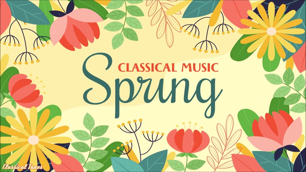 Spring 2022 Classical Music To Relax Chill Focus Mind & Body Relief ...