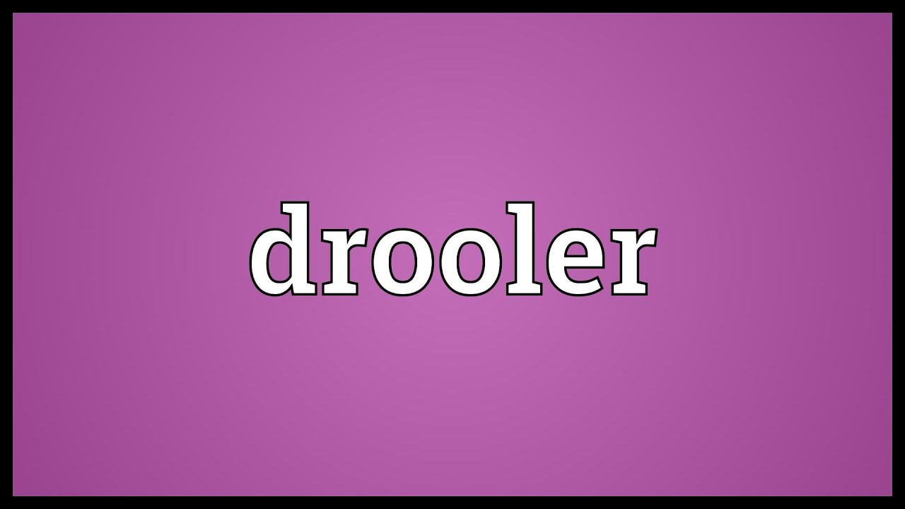 Drooler Meaning - YouTube