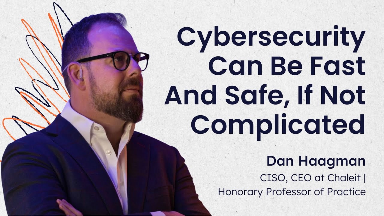 If Not Complicated, Cybersecurity Can Be Fast And Safe | Dan Haagman ...