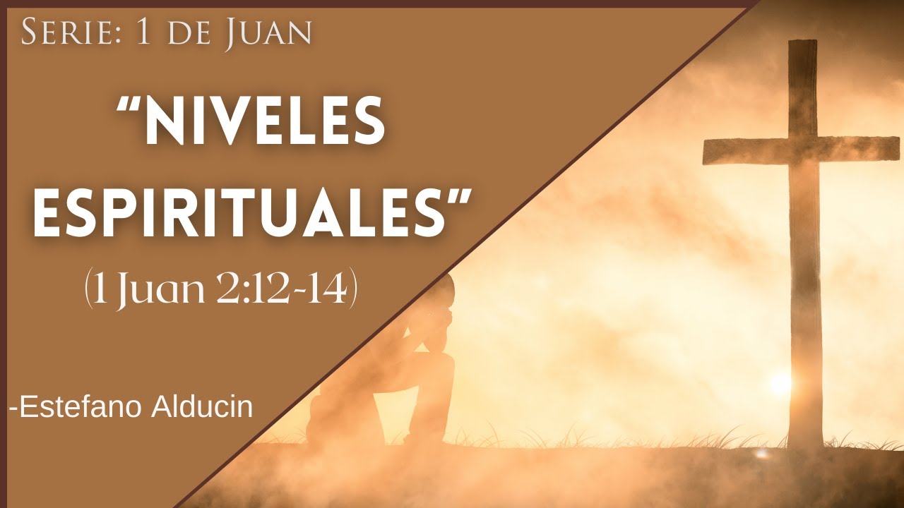 Niveles Espirituales 1 Juan 2 12 14 Estefano Alducin YouTube niveles-espirituales-1-juan-2-12-14-estefano-alducin-youtube