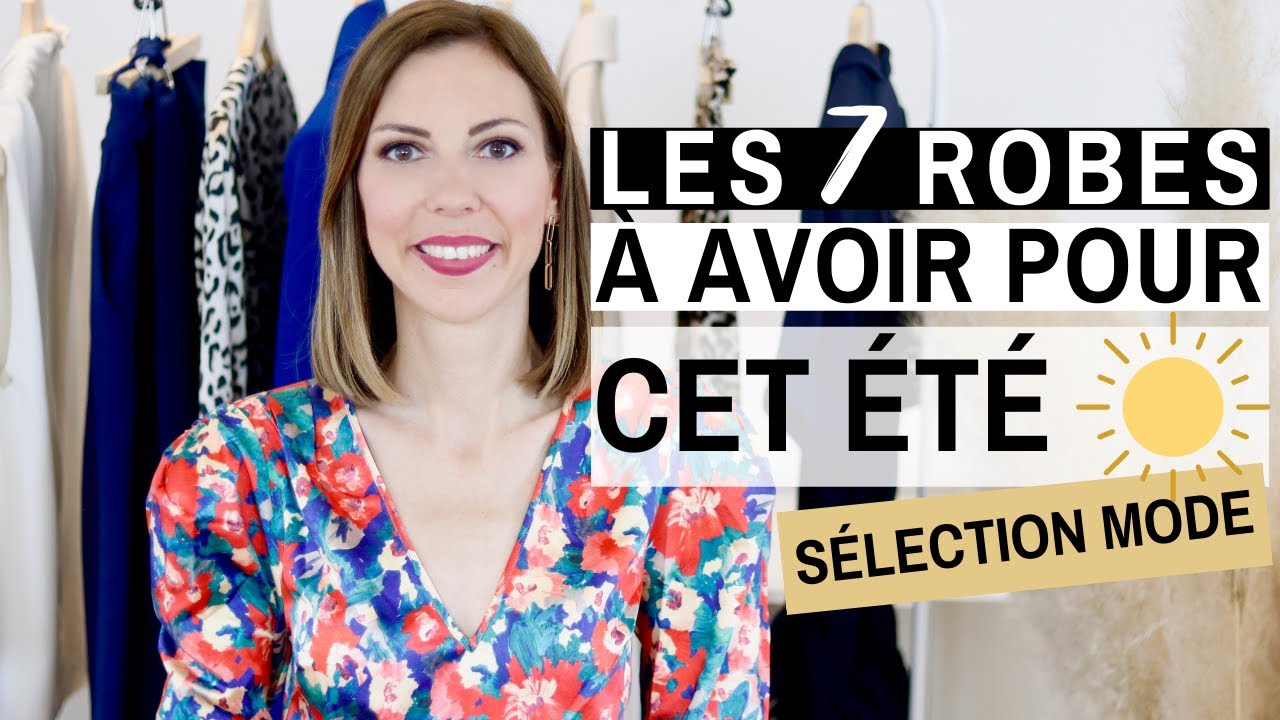 LES 7 ROBES A AVOIR DANS SON DRESSING POUR CET ETE ☀️ ⎢Conseils style ...