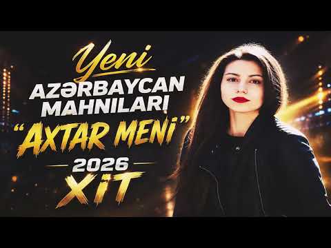 Axtar Meni yeni secme Azerbaycan mahnıları 2026