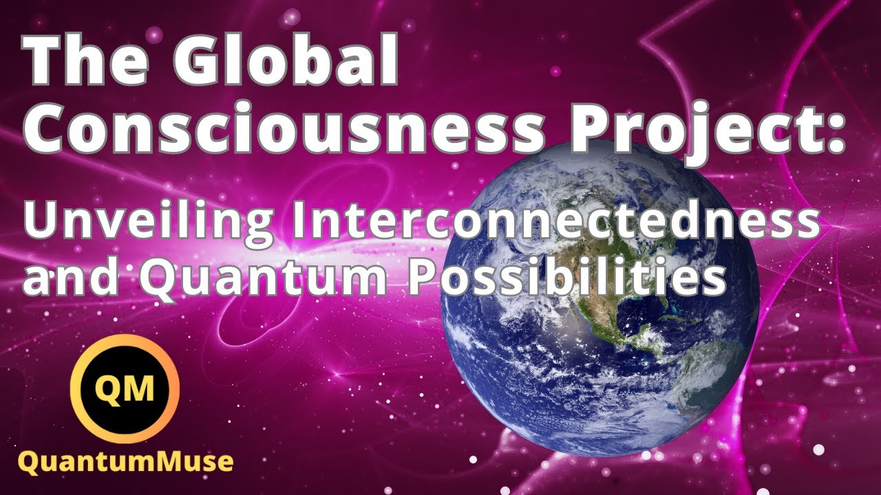Exploring the Global Consciousness Project: Unveiling Interconnectedness and Quantum ...
