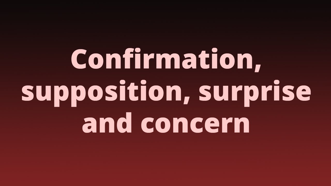 Expressions of confirmation, supposition, surprise and concern in ...