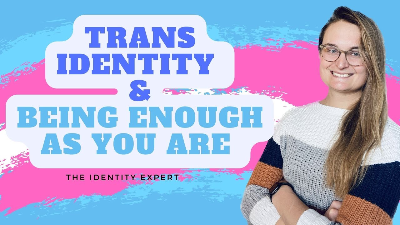 Trans Identity: Being Enough as You are. - YouTube