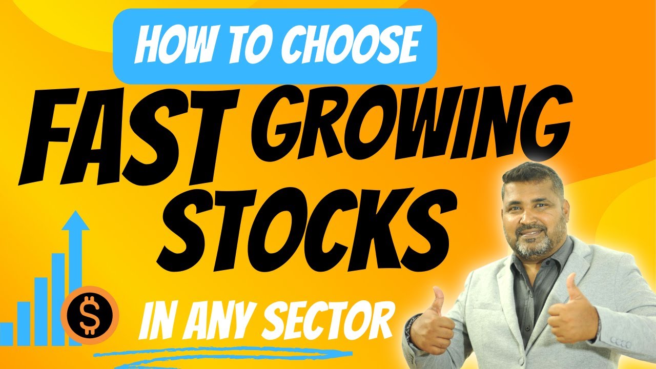 Maximizing Returns: How to Choose Fast Growing Stocks for Your ...