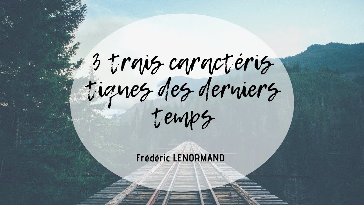 Trois traits caractéristiques des derniers temps - YouTube