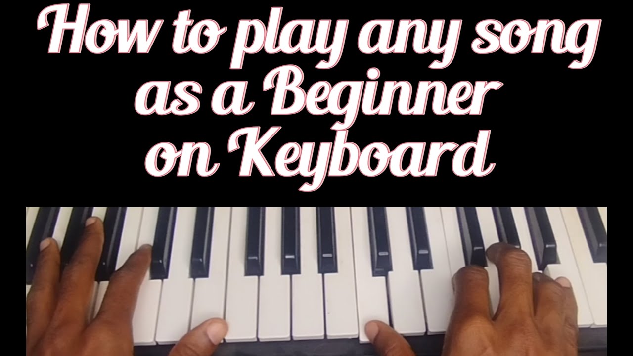 How to play any song as a Beginner on Keyboard - YouTube