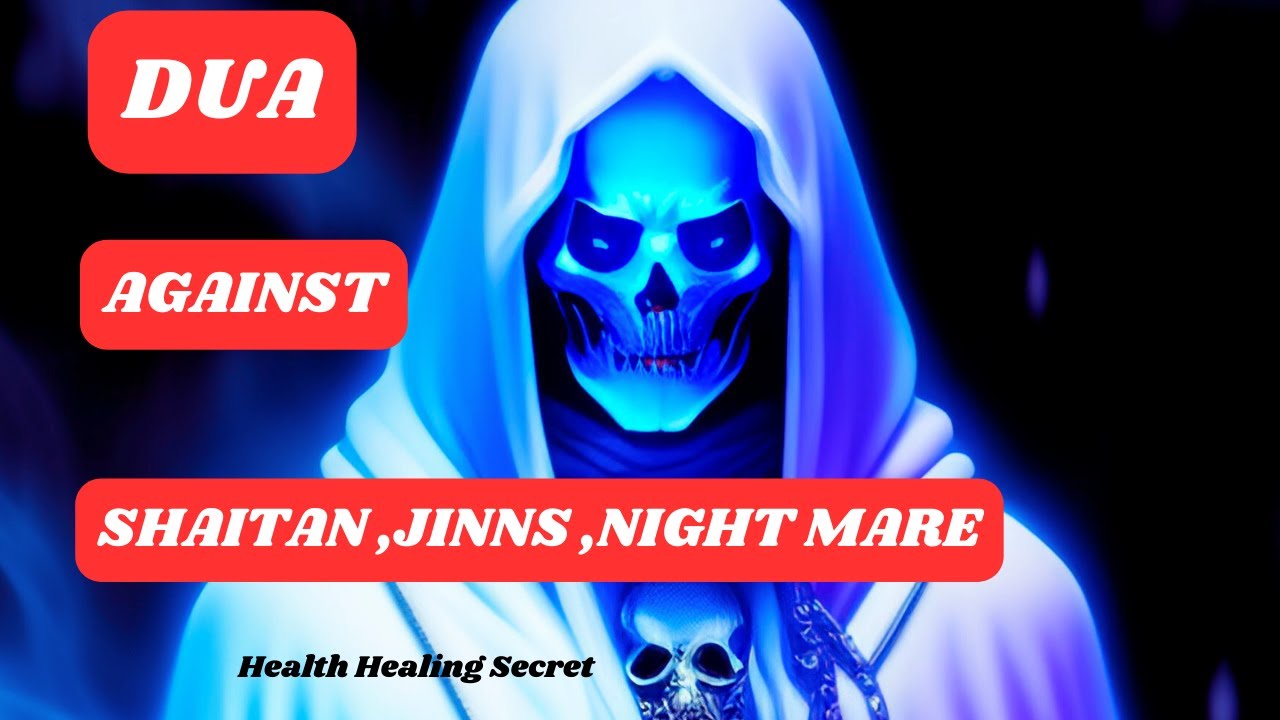 POWERFUL DUA AGAINST SHAITAN, JINNS AND NIGHTMARE, BAD DREAMS | Health ...