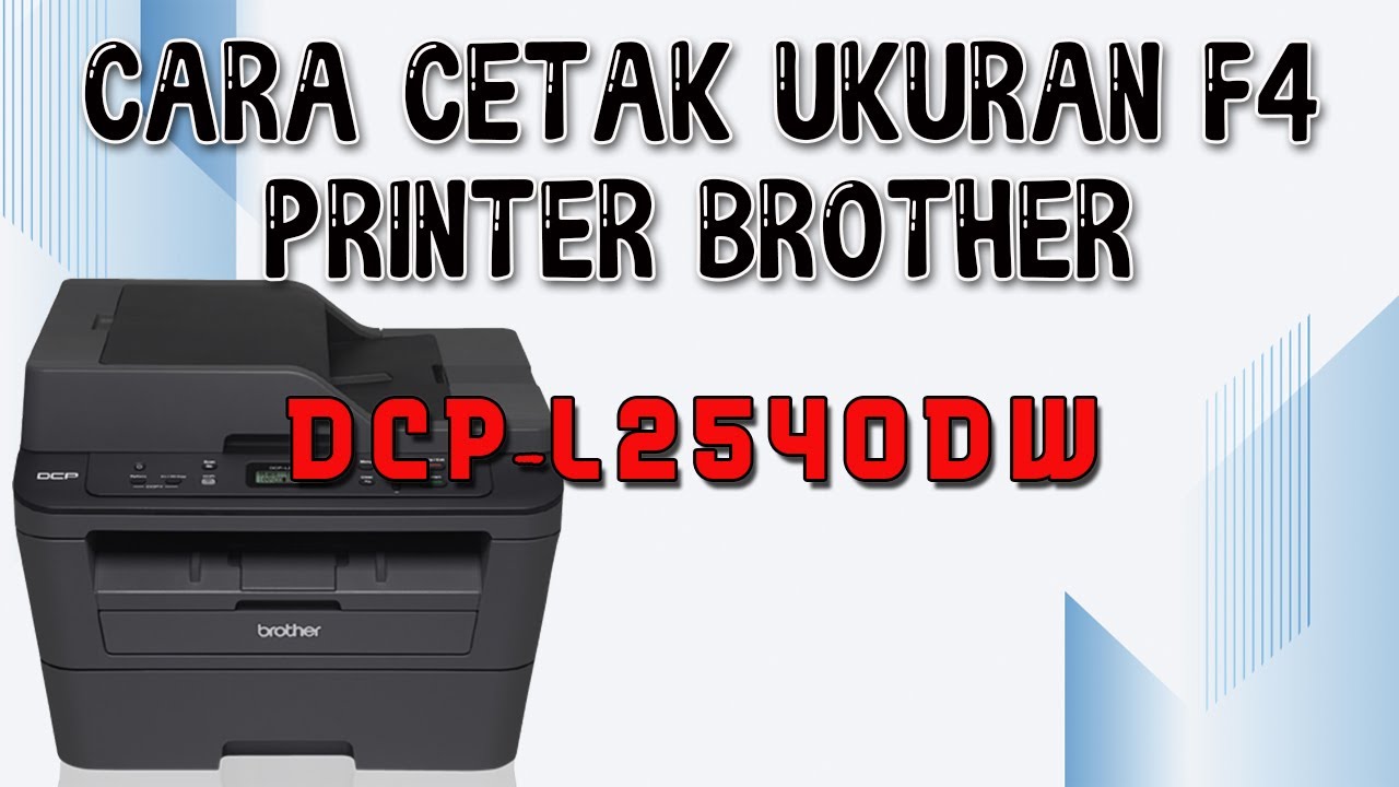 CARA PRINT UKURAN F4 PADA PRINTER BROTHER DCP-L2540DW - YouTube