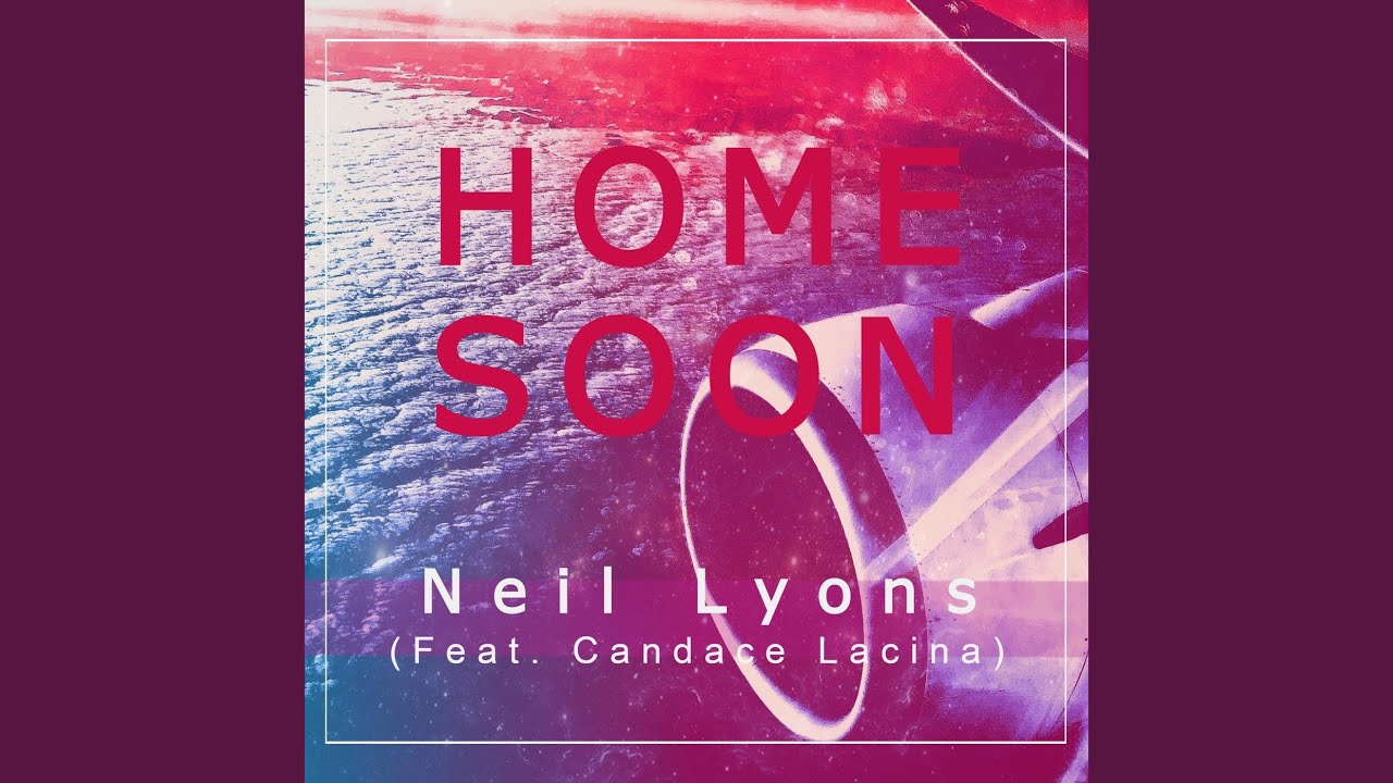 Home Soon (feat. Candace Lacina) - Neil Lyons: Song Lyrics, Music ...