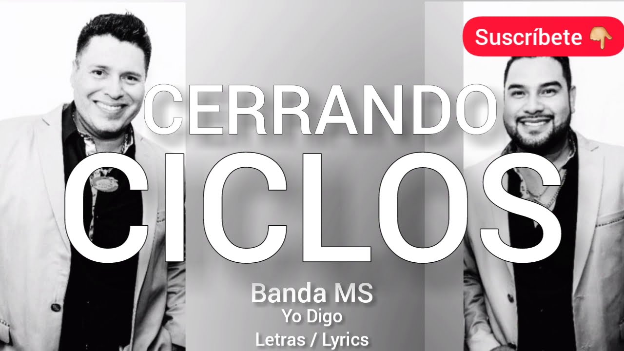 Cerrando Ciclos Banda MS LETRA lyrics Yo Digo - YouTube