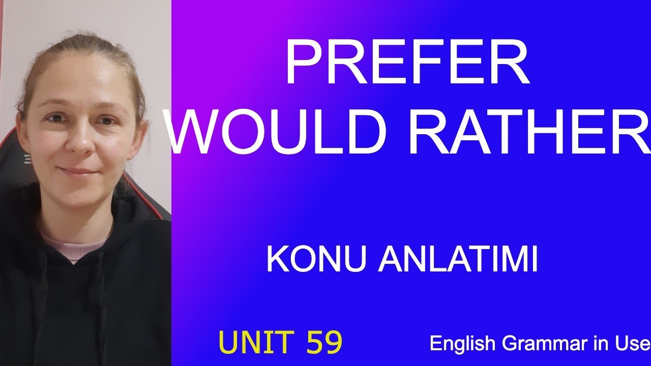 Prefer ve Would Rather Konu Anlatımı English Grammar in Use Unit 59 ...