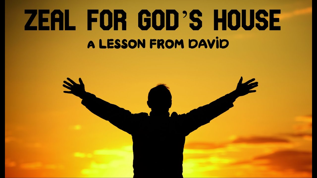 ZEAL FOR GOD’S HOUSE - A Lesson from David - YouTube