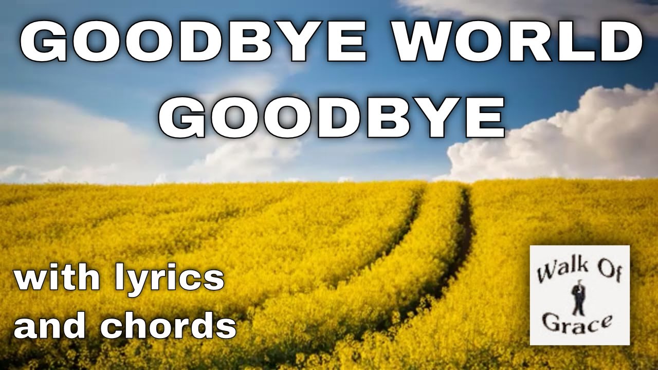 Goodbye World Goodbye - with Lyrics and Chords - YouTube