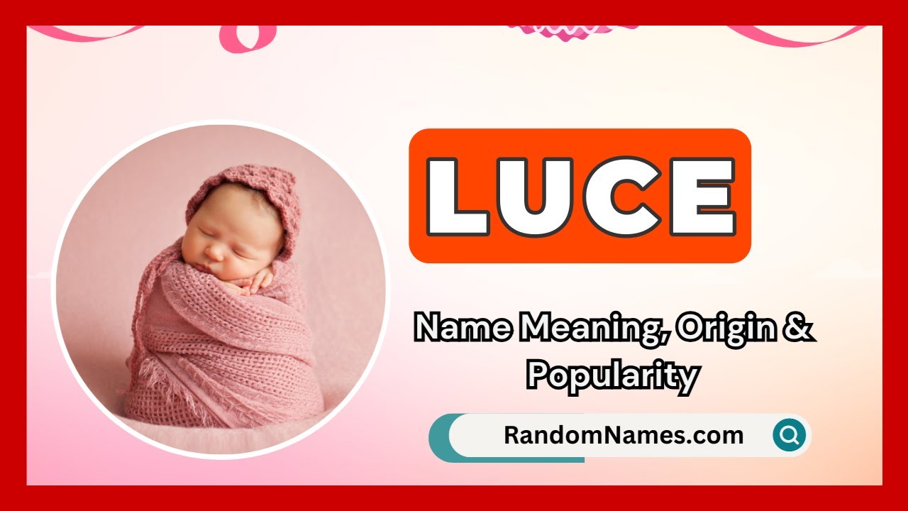Luce - Baby Girl Name Meaning, Origin & Popularity - RandomNames.com ...
