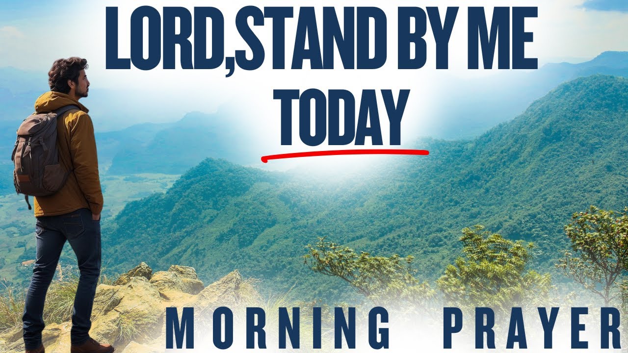 Lord, Stand By Me When I can't Stand By Myself | Morning Blessed Prayer ...