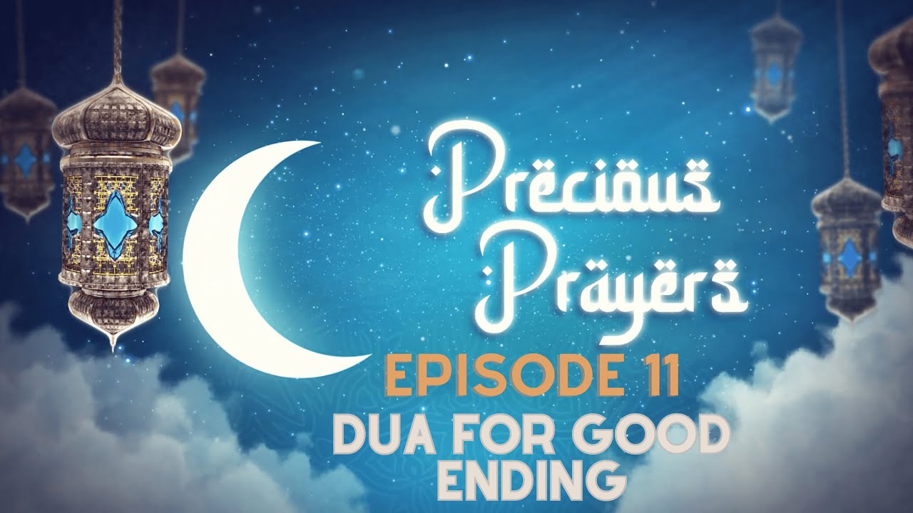 Episode 11 | Dua For Good Ending | MMAC Precious Prayers - YouTube