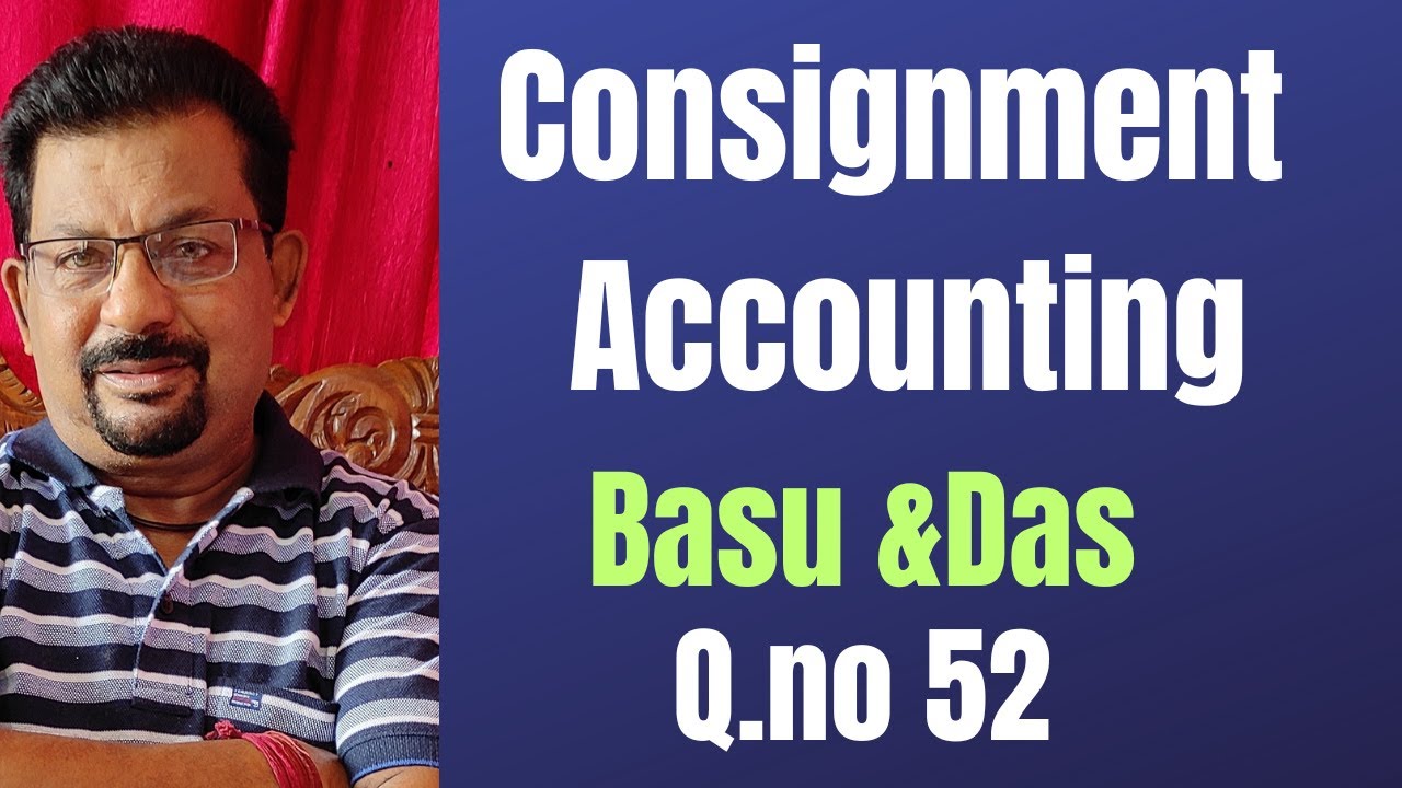 Consignment Accounting Q.no 52 from Basu &Das ||Rajusengupta Classes|| - YouTube