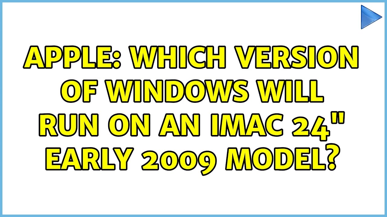 Apple: Which version of Windows will run on an iMac 24" early 2009 ...