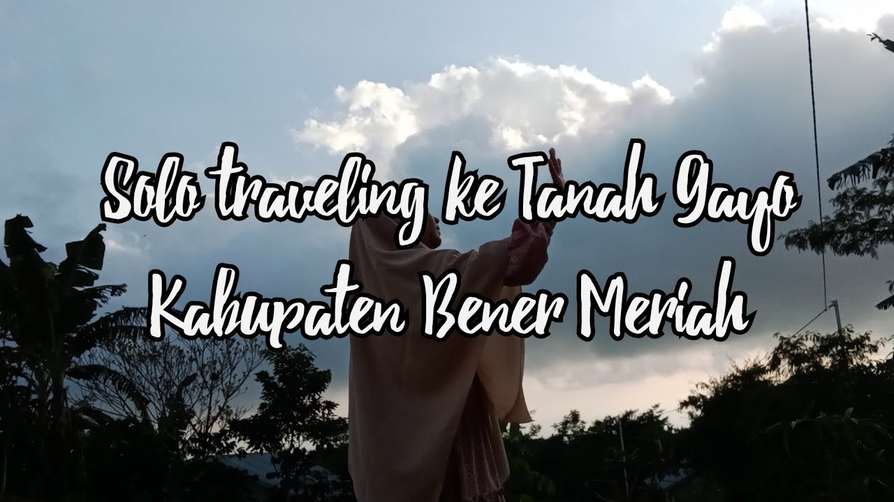 Solo Traveling ke Bener Meriah | Menjelajah Negeri 2 | Catatan Sari ...