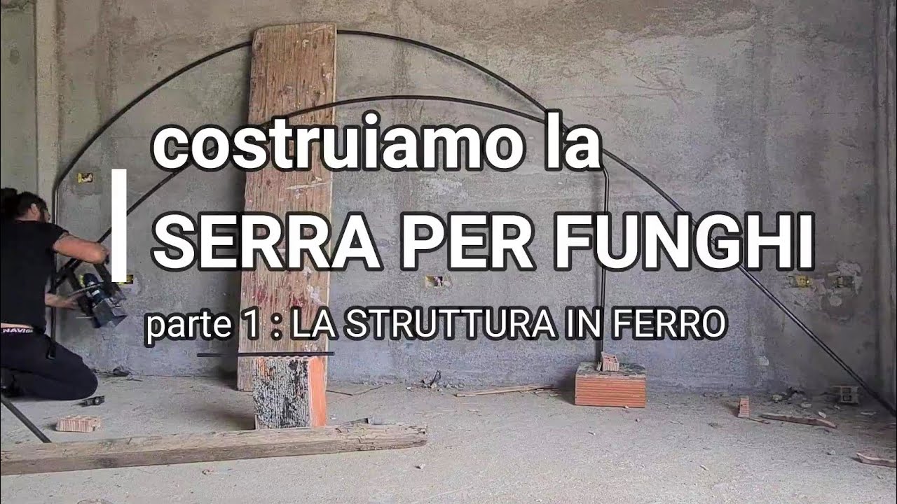 Costruiamo la SERRA per FUNGHI: la struttura in ferro - YouTube