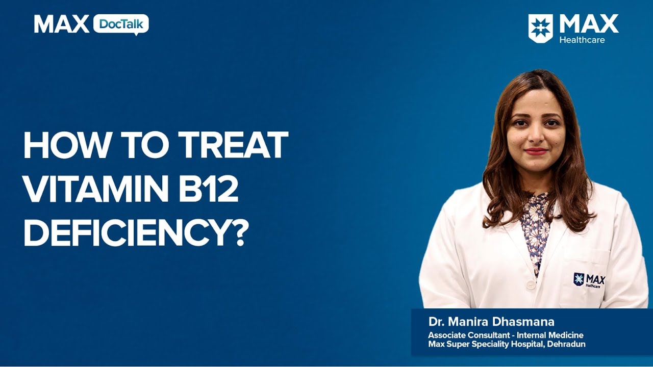 Vitamin B12 Deficiency and its Treatment│ Dr. Manira Dhasmana│ Max ...