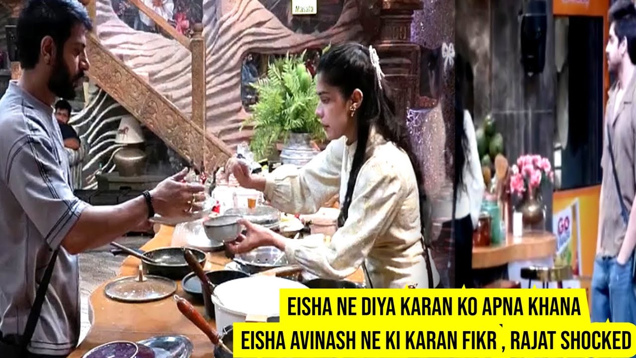 Bigg Boss 18 Live: Eisha ne diya Karan ko apna khana ,Eisha Avinash Ne ...