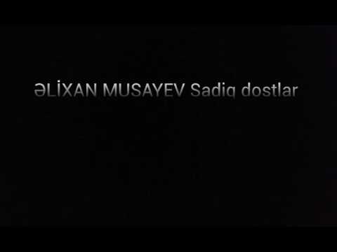 Əlixan musayev Sadiq dostlar
