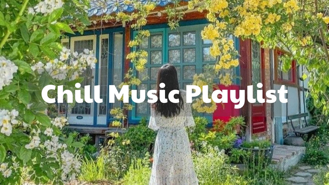 Chill Music Playlist 🌟 Chill Vibes Music ~ Chill Songs Playlist ...