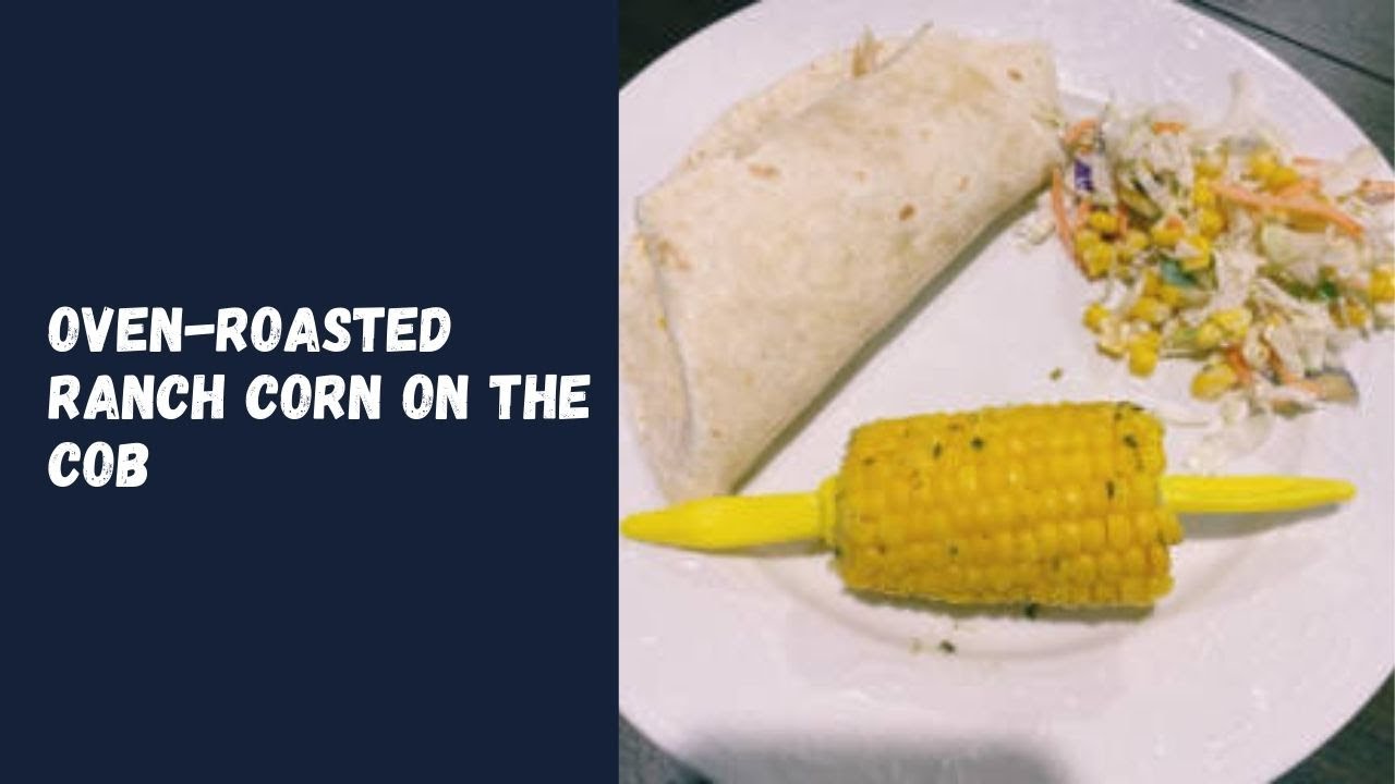 Oven-Roasted Ranch Corn on the Cob - YouTube