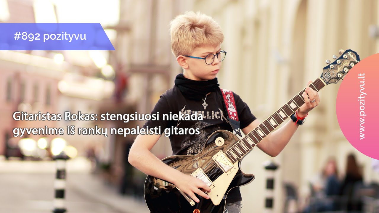 #892.Gitaristas Rokas: stengsiuosi niekada gyvenime iš rankų nepaleisti ...