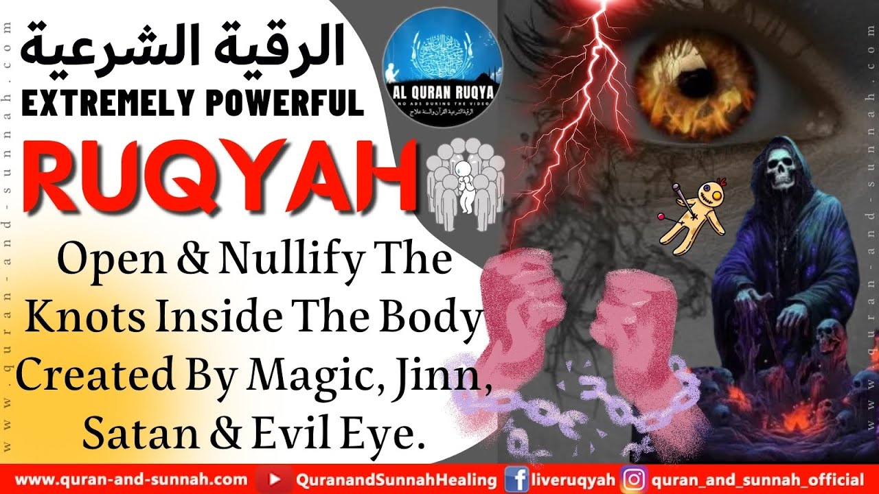 Quran Ruqyah To Open & Nullify The Knots Inside The Body Created By Magic, Jinn, Satan & Evil ...